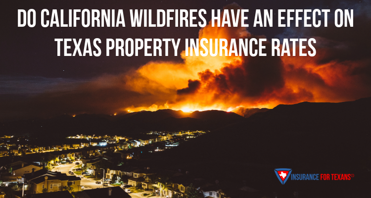 Do California Wildfires Effect Texas Property Insurance Rates