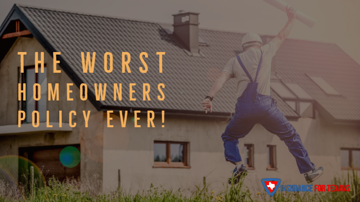 The Worst Texas Homeowners Insurance Policy Ever